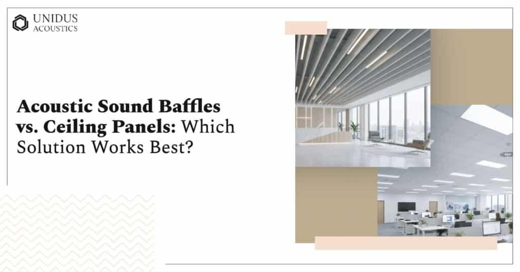 Acoustic Sound Baffles vs Ceiling Panels: Which Works Best