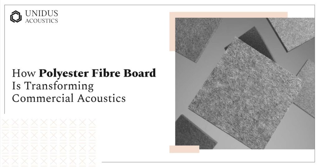 How Polyester Fibre Board Is Transforming Commercial Acoustics - Unidus ...