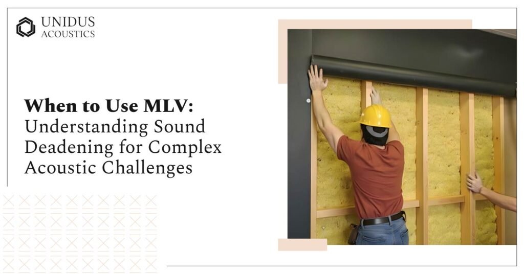 When to Use MLV: Sound Deadening for Complex Acoustic Challenges